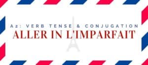 Aller Conjugation In The Imparfait [+6 Examples] | Language Atlas