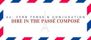 Dire Conjugation In The Passé Composé | Language Atlas