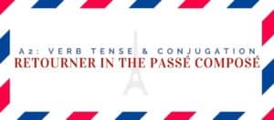 Retourner Conjugation In The Passé Composé [+6 Examples] | Language Atlas