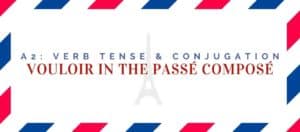 Vouloir Conjugation In The Passé Composé | Language Atlas