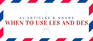 When To Use Les And Des In French [Explanation + 6 Examples] | Language ...