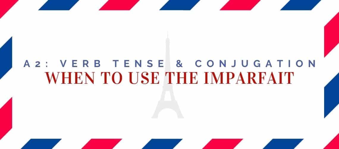 When To Use The Imparfait: The Ultimate Guide In 2022 | Language Atlas
