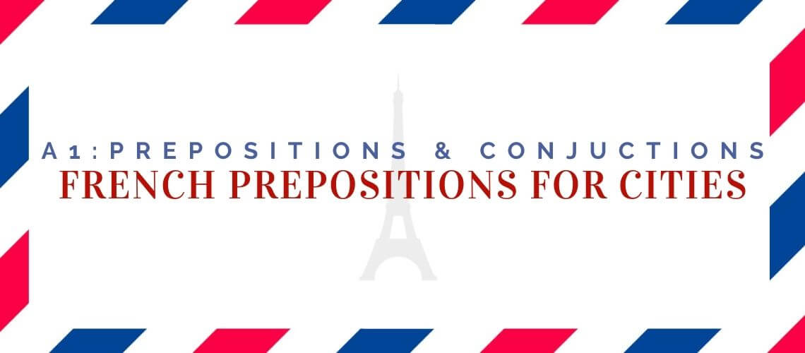 French Prepositions For Cities = à & De [+6 Examples & Quiz] | Language ...