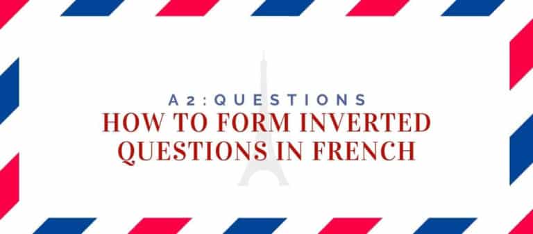 How To Form Inverted Questions In French [+15 Examples & Quiz ...