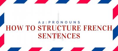 How To Structure French Sentences: Subject, Verb, And Object | Language ...