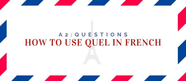 How To Use Quel In French [Quel, Quels, Quelle, Quelles] | Language Atlas