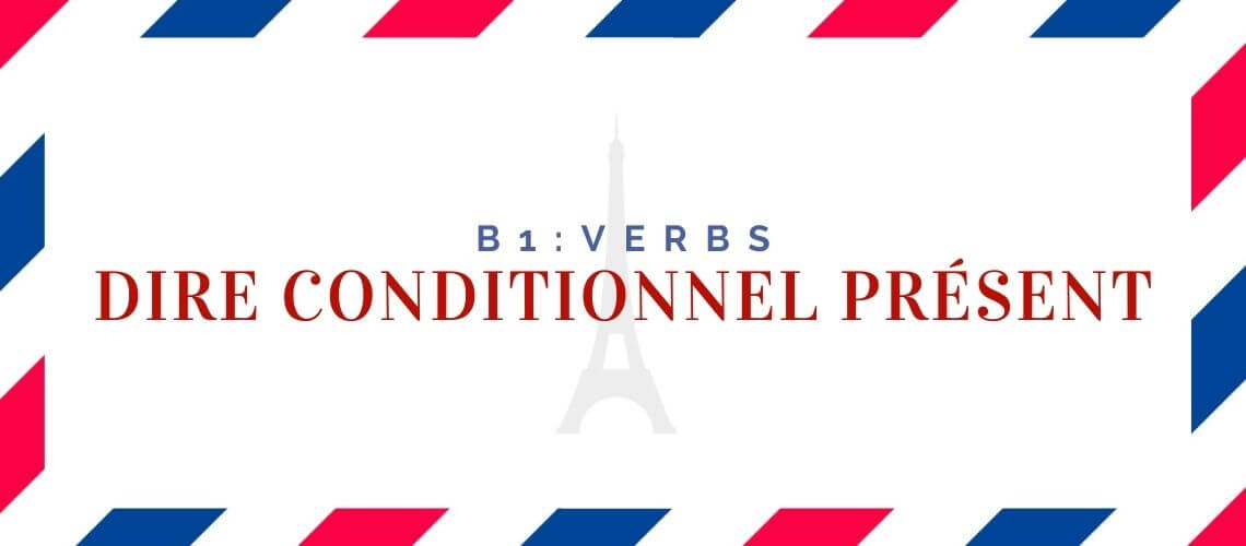 Dire Conditionnel Présent Conjugation [+6 Examples & Quiz] | Language Atlas