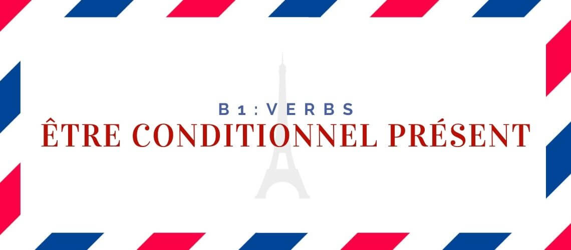 Être Conditionnel Présent Conjugation [+6 Examples & Quiz] | Language Atlas