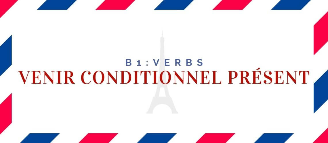 Venir Conditionnel Présent Conjugation [+6 Examples & Quiz] | Language ...
